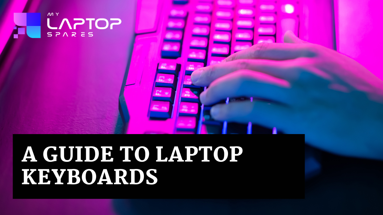A Guide to Laptop Keyboards | Types | Features | My Laptop Spares