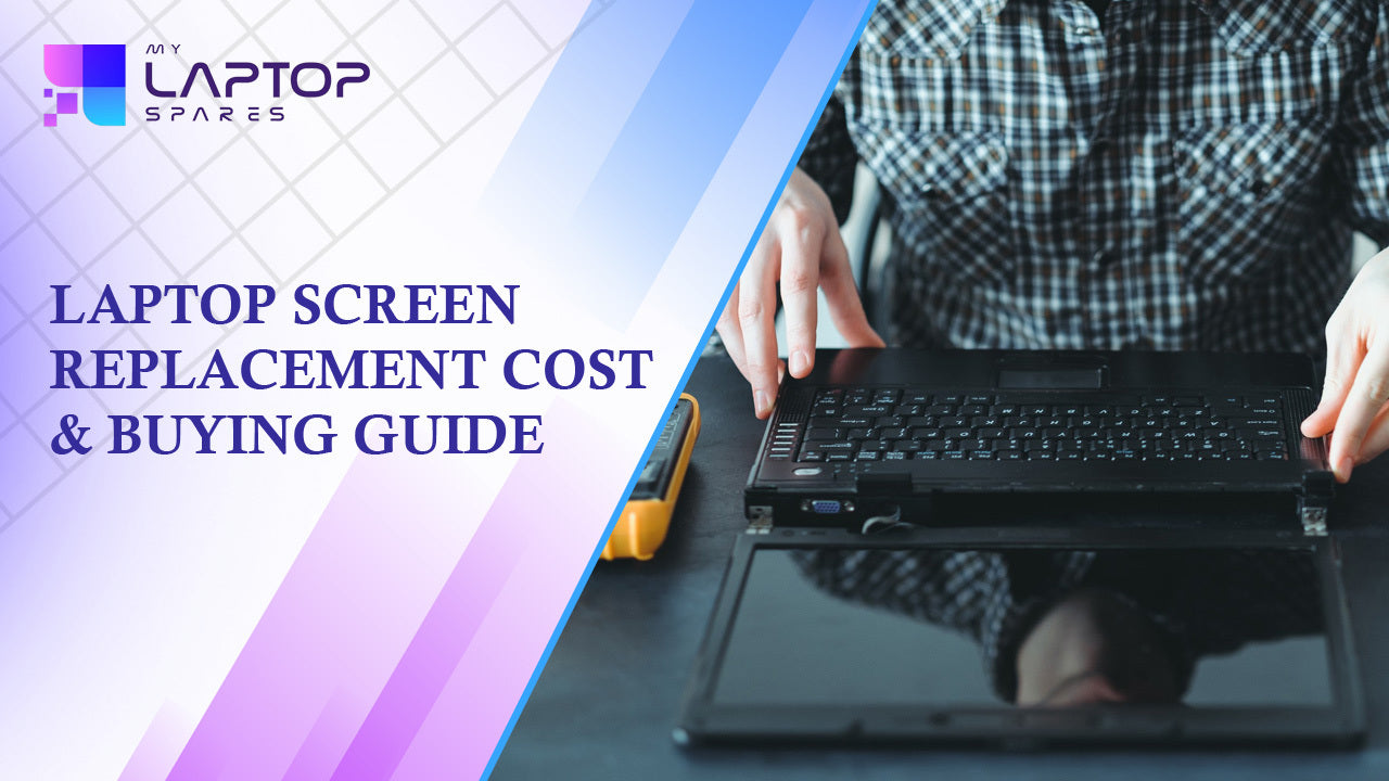 Laptop Screen Replacement Cost & Buying Guide | My Laptop Spares
